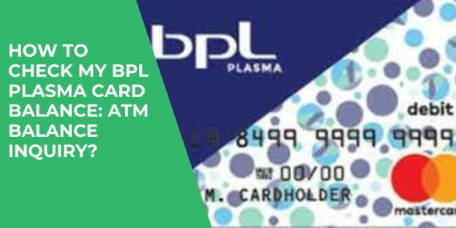 BPL Plasma Card Balance: How to Check (Online, ATM, Service)